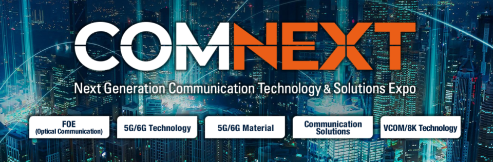 COMNEXT Next Generation Communication Technology & Solutions Expo ...